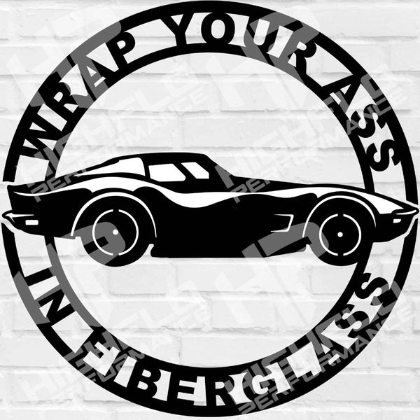 C3 Wrap Your Ass in Fiberglass Metal Sign – HighFlo Performance